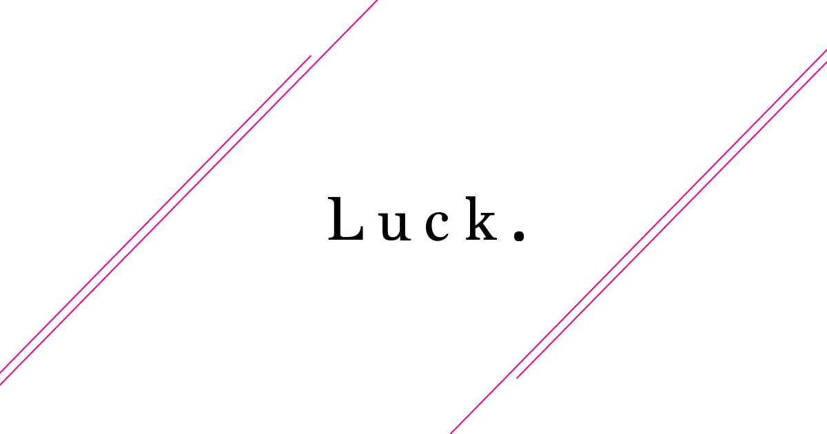 Luck.